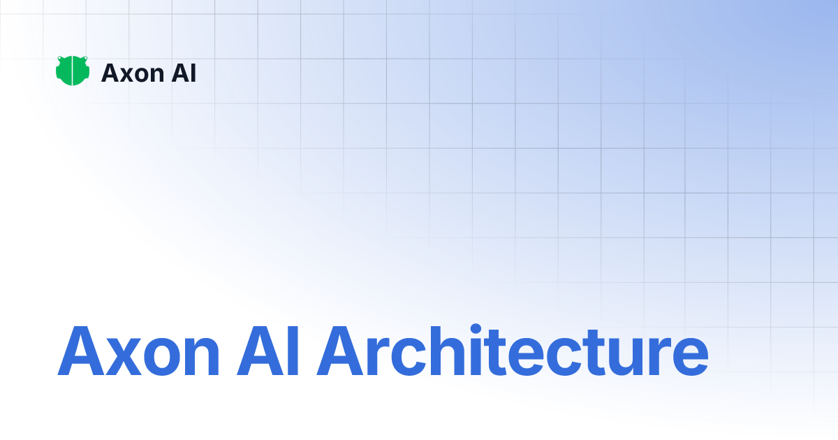 Axon AI Architecture | Axon AI